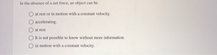 Solved In the absence of a net force, an object can be 0 at | Chegg.com
