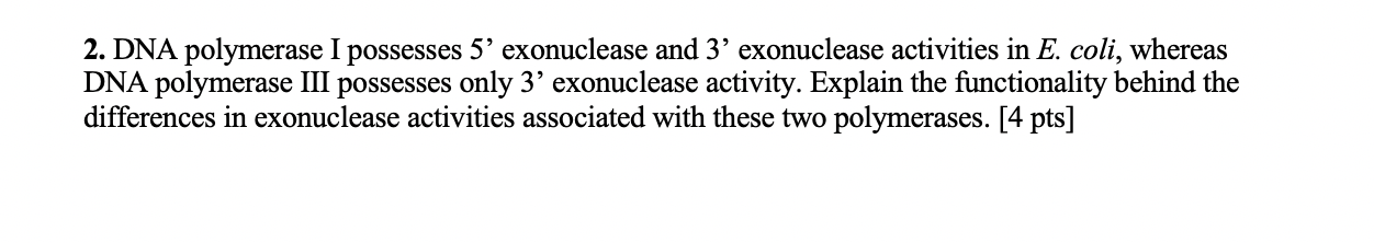 Solved 2. DNA polymerase I possesses 5' exonuclease and 3' | Chegg.com