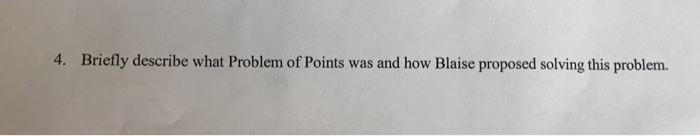 Solved 4. Briefly describe what Problem of Points was and | Chegg.com