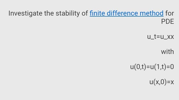Solved Investigate the stability of finite difference method | Chegg.com