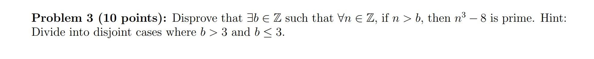 Solved Problem 3 (10 points): Disprove that ∃b∈Z such that | Chegg.com