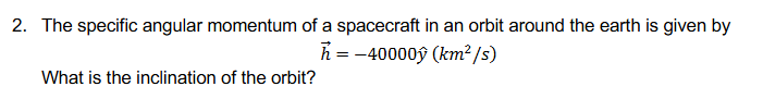 Solved The specific angular momentum of ﻿a spacecraft in an | Chegg.com