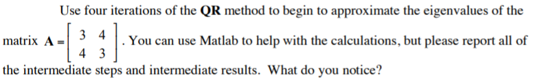Use Four Iterations Qr Method Begin Approximate Eigenvalues Matrix Use ...