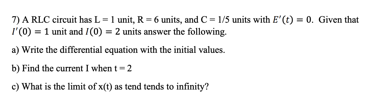 Solved 7) A RLC circuit has L = 1 unit, R = 6 units, and C = | Chegg.com