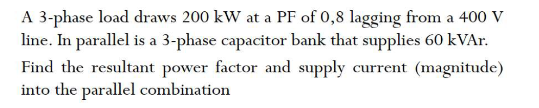 Solved A 3-phase load draws 200 kW at a PF of 0,8 lagging | Chegg.com