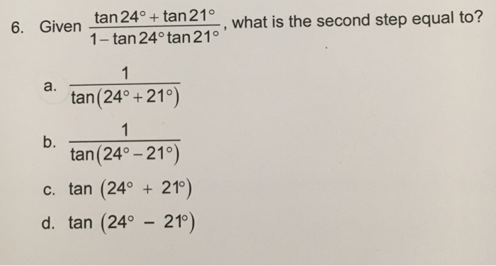 Solved 6. Given tan 24o+ tan 21o 1-tan 24 tan 21° , what is | Chegg.com