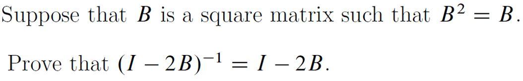 Solved Suppose that B is a square matrix such that B2 = B. | Chegg.com