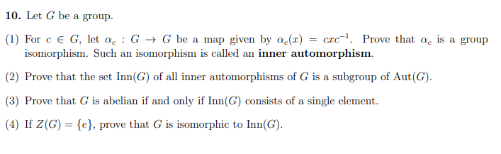 Solved 10. Let G be a group. (1) For c∈G, let αc:G→G be a | Chegg.com