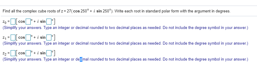 Solved Find all the complex cube roots of z = 27cos 250° + i | Chegg.com