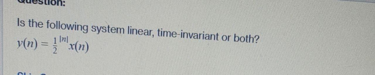 Solved Is the following system linear, time-invariant or | Chegg.com