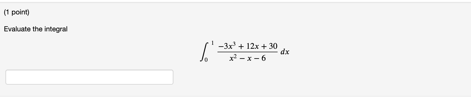 Solved (1 point) Evaluate the integral 1 lo -3x3 + 12x + 30 | Chegg.com