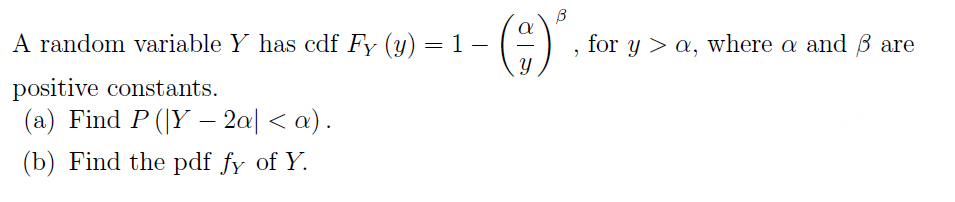 Solved A random variable Y has cdf FY(y)=1−(yα)β, for y>α, | Chegg.com