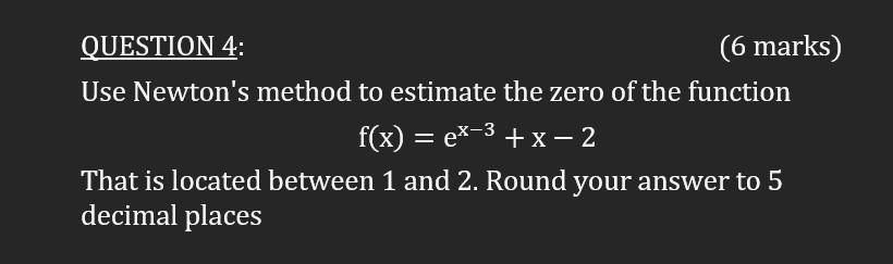 Solved QUESTION 4: (6 marks) Use Newton's method to estimate | Chegg.com