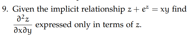 Solved 9. Given the implicit relationship z+ez=xy find | Chegg.com