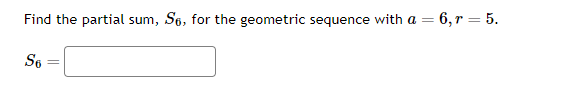Solved Find the partial sum, S6, ﻿for the geometric sequence | Chegg.com