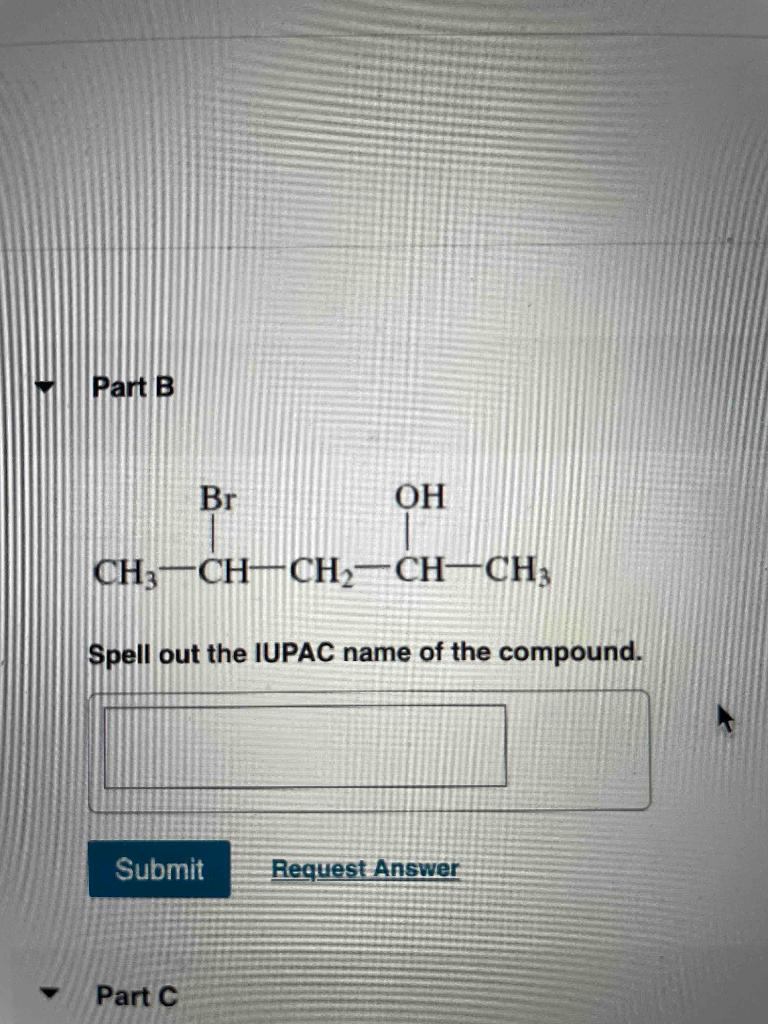 Solved Part B Br OH CH3-CH-CH2-CH-CH3 Spell out the IUPAC | Chegg.com