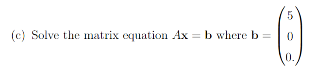 Solved A=⎝⎛−123−368−313⎠⎞(c) Solve the matrix equation Ax=b | Chegg.com