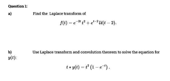 Solved Question 1: a) Find the Laplace transform of f(t) = e | Chegg.com