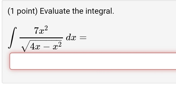 Solved (1 point) Evaluate the integral. 7x2 V 4x – x2 =dx = | Chegg.com
