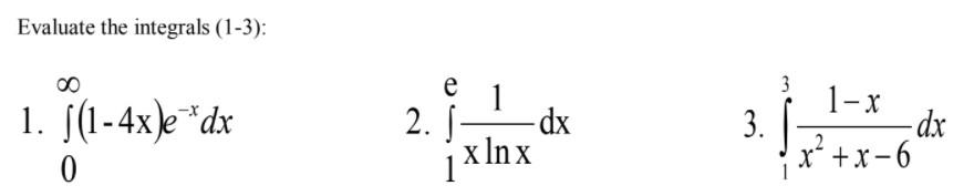 Solved Evaluate the integrals (1-3): e 3 1 2. | dx x Inx 1. | Chegg.com