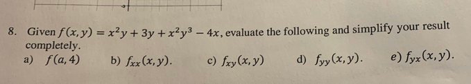 Solved 8. Given f(x,y) = x²y + 3y + x2y3 - 4x, evaluate the | Chegg.com