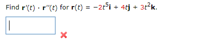 Solved Find r′(t)⋅r′′(t) for r(t)=−2t5i+4tj+3t2k | Chegg.com