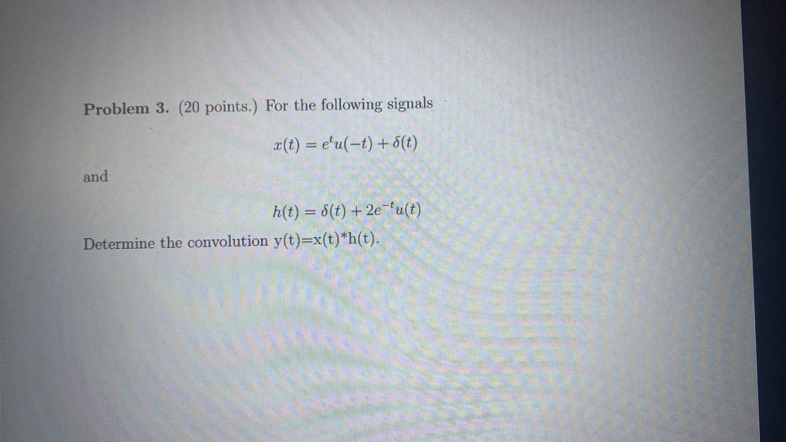 Solved Problem 3. (20 points.) For the following signals | Chegg.com