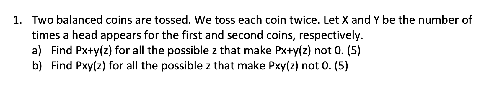 Solved 1. Two balanced coins are tossed. We toss each coin | Chegg.com