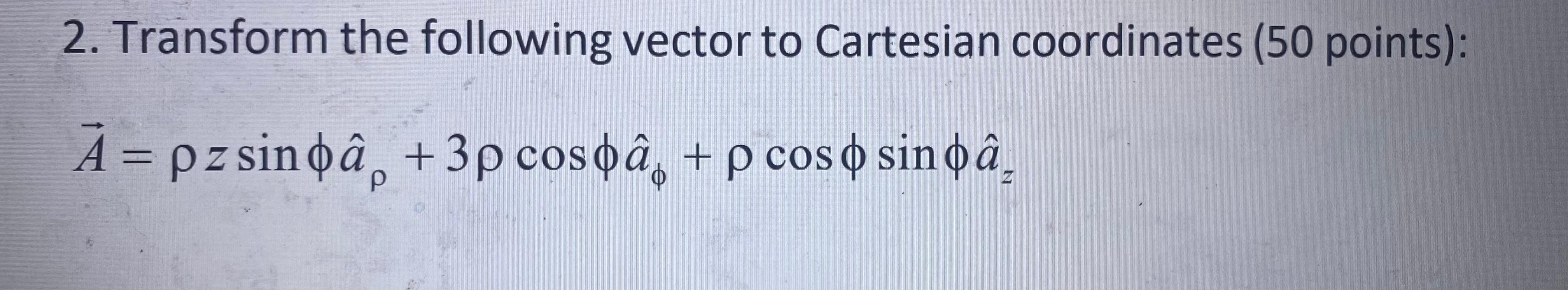 Solved 2. Transform the following vector to Cartesian | Chegg.com
