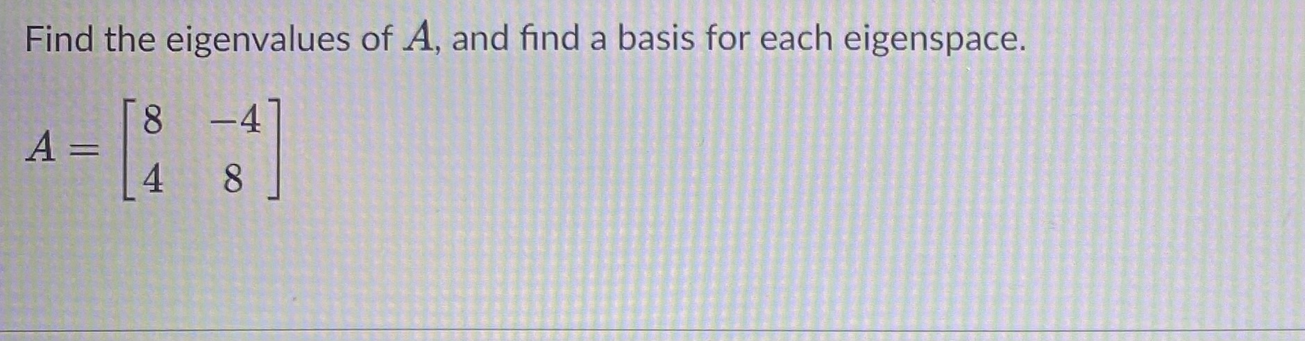Solved Find the eigenvalues of A, and find a basis for each | Chegg.com