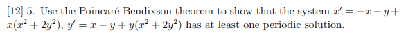 Solved [12] 5. Use the Poincaré-Bendixson theorem to show | Chegg.com