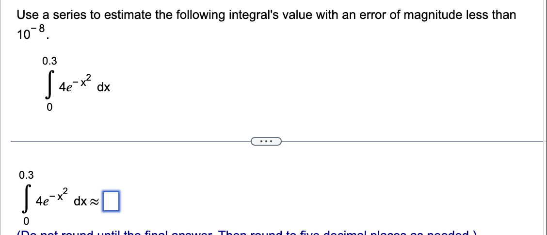 Solved Use a series to estimate the following integral's | Chegg.com