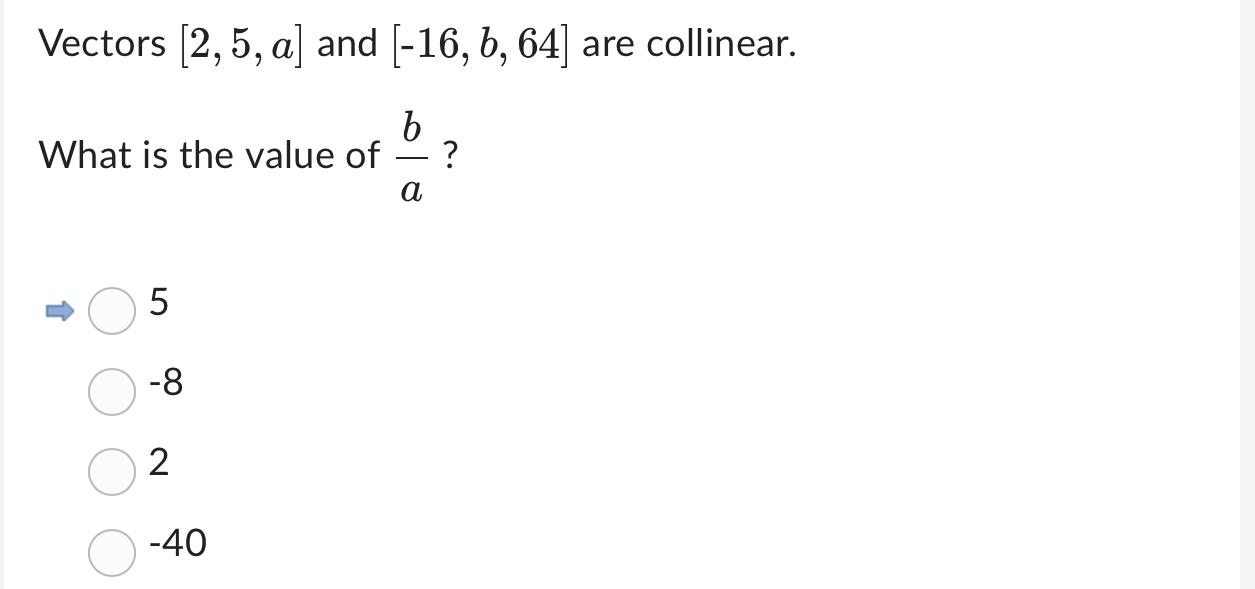 Solved Vectors [2,5,a] and [−16,b,64] are collinear. What is | Chegg.com