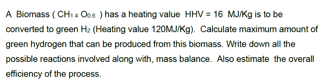Solved A Biomass (CH1.4O0.6) has a heating value HHV=16MJ/Kg | Chegg.com