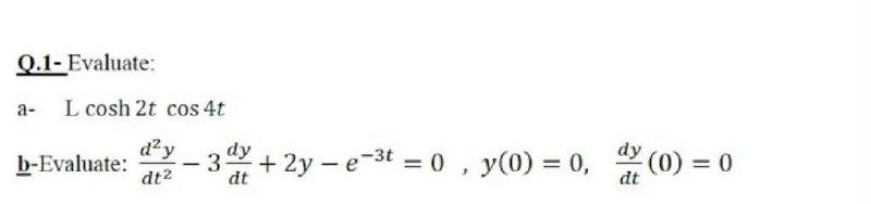 Solved Q.1- Evaluate: a- L cosh 2t cos 4t b-Evaluate: -3°x | Chegg.com