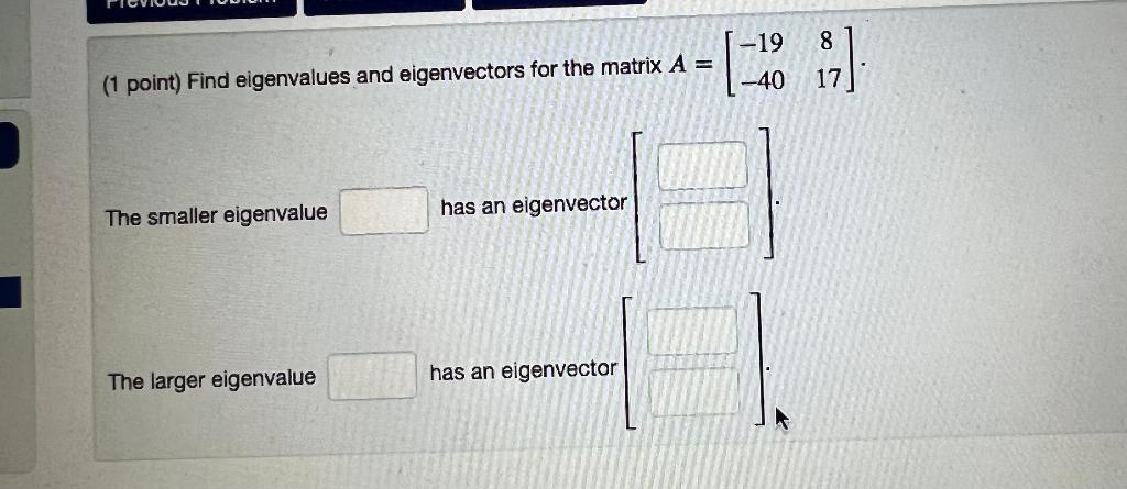Solved -19 8 (1 point) Find eigenvalues and eigenvectors for | Chegg.com