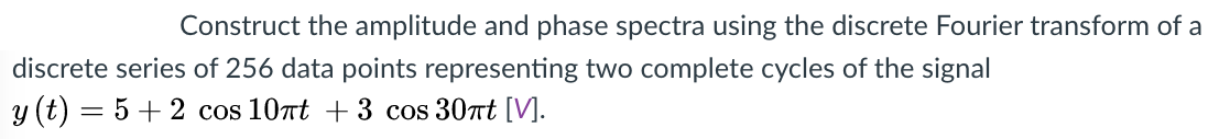 Construct the amplitude and phase spectra using the | Chegg.com