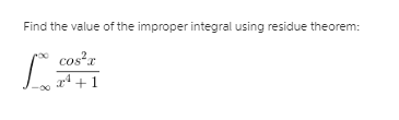 Solved Find the value of the improper integral using residue | Chegg.com