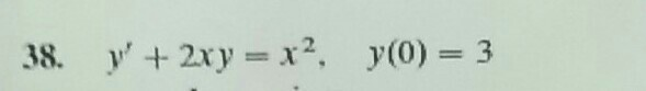 Solved 38, y, + 2xy = x 2, y(0) = 3 | Chegg.com