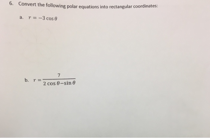 Solved 6. Convert the following polar equations into | Chegg.com