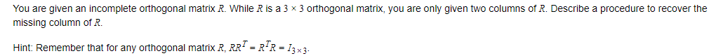 Solved You are given an incomplete orthogonal matrix R. | Chegg.com
