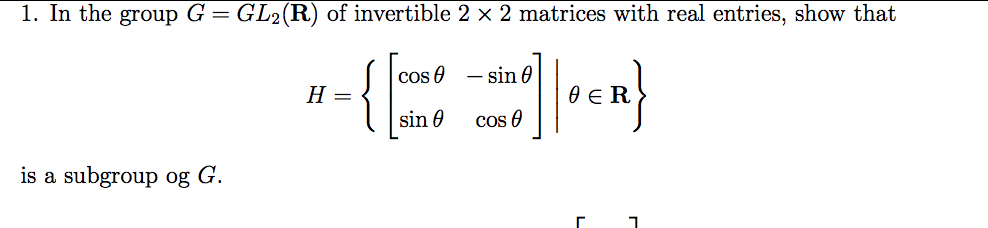 Solved 1. In the group G=GL2(R) of invertible 2 x 2 matrices | Chegg.com