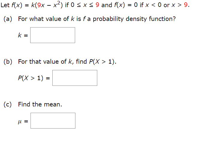 Solved Let f(x)=k(9x−x2) if 0≤x≤9 and f(x)=0 if x 9 | Chegg.com Solved Let f(x)=k(9x−x2) if 0≤x≤9 and f(x)=0 if x 9 | Chegg.com