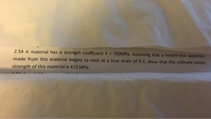 Solved A material has a strength coefficient K = 700MPa. | Chegg.com