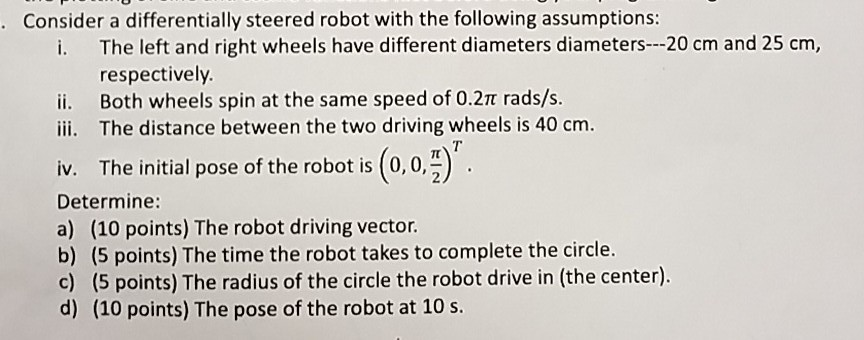 Solved Consider a differentially steered robot with the | Chegg.com