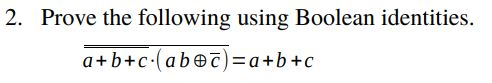 Solved 2. Prove the following using Boolean identities. | Chegg.com