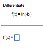 Solved Differentiate. f(x)=ln(4x) f′(x)= | Chegg.com