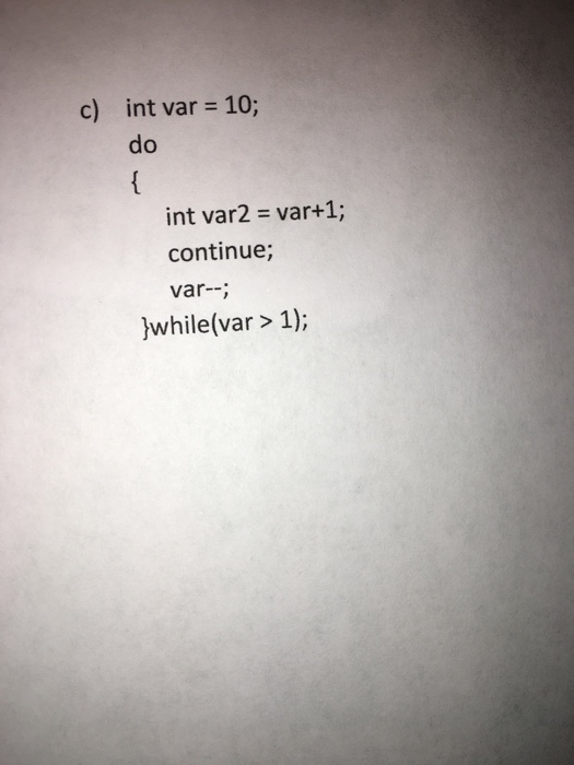 Solved c) int var = 10; int var2 = var+1; continue; var-- | Chegg.com