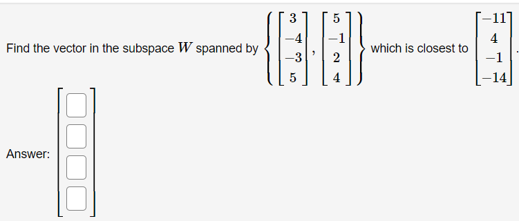 Solved Find the vector in the subspace W spanned by | Chegg.com