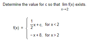 Solved Determine the value for c so that limx→2f(x) exists. | Chegg.com